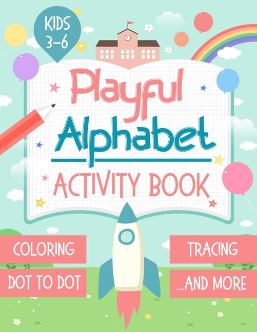 Playful Alphabet Activity Book: Alphabet Letter Coloring, Tracing, Dot ...