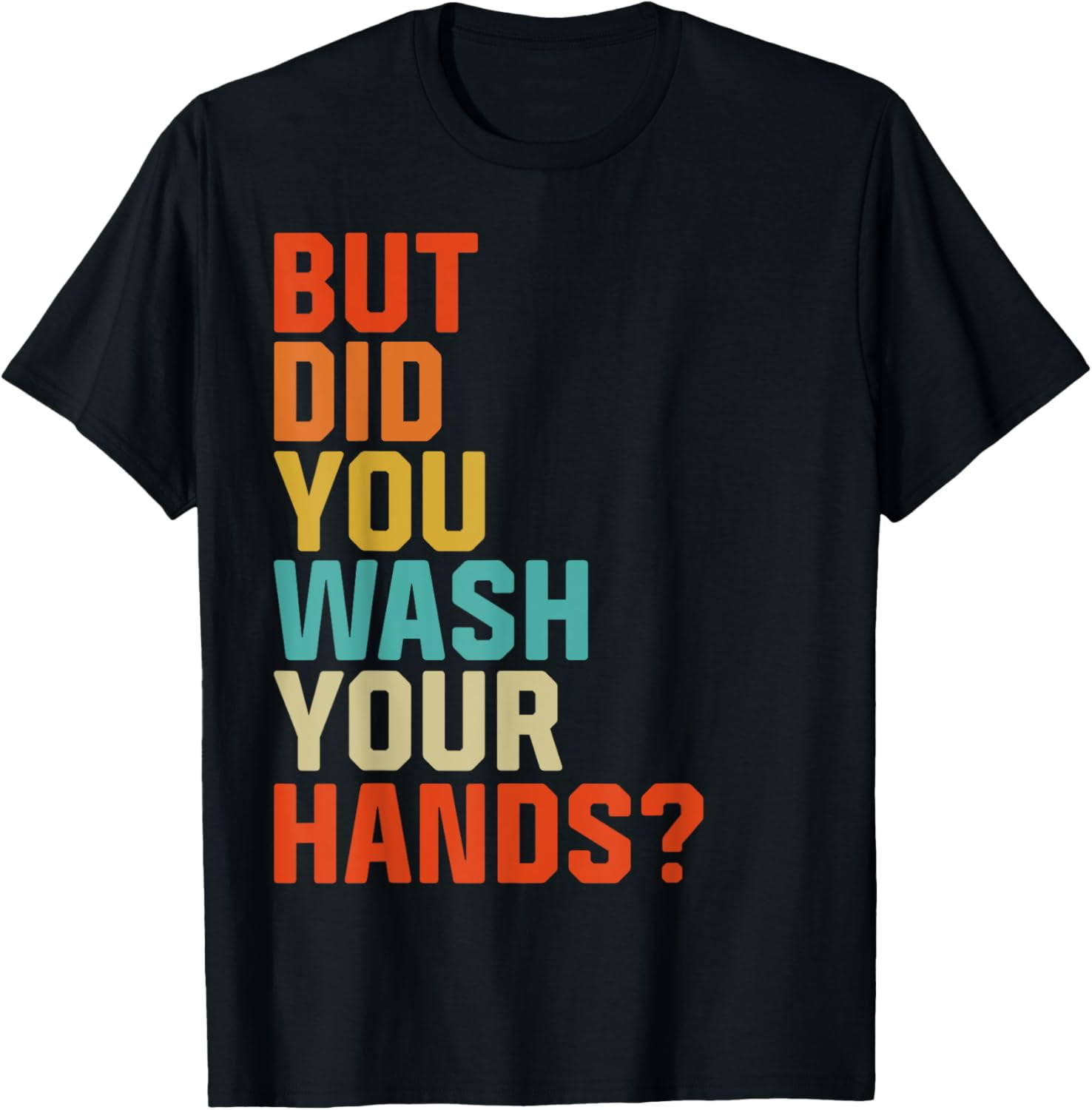 Playful Comfort Tee - But Did You Wash Your Hands Men Women Hand ...