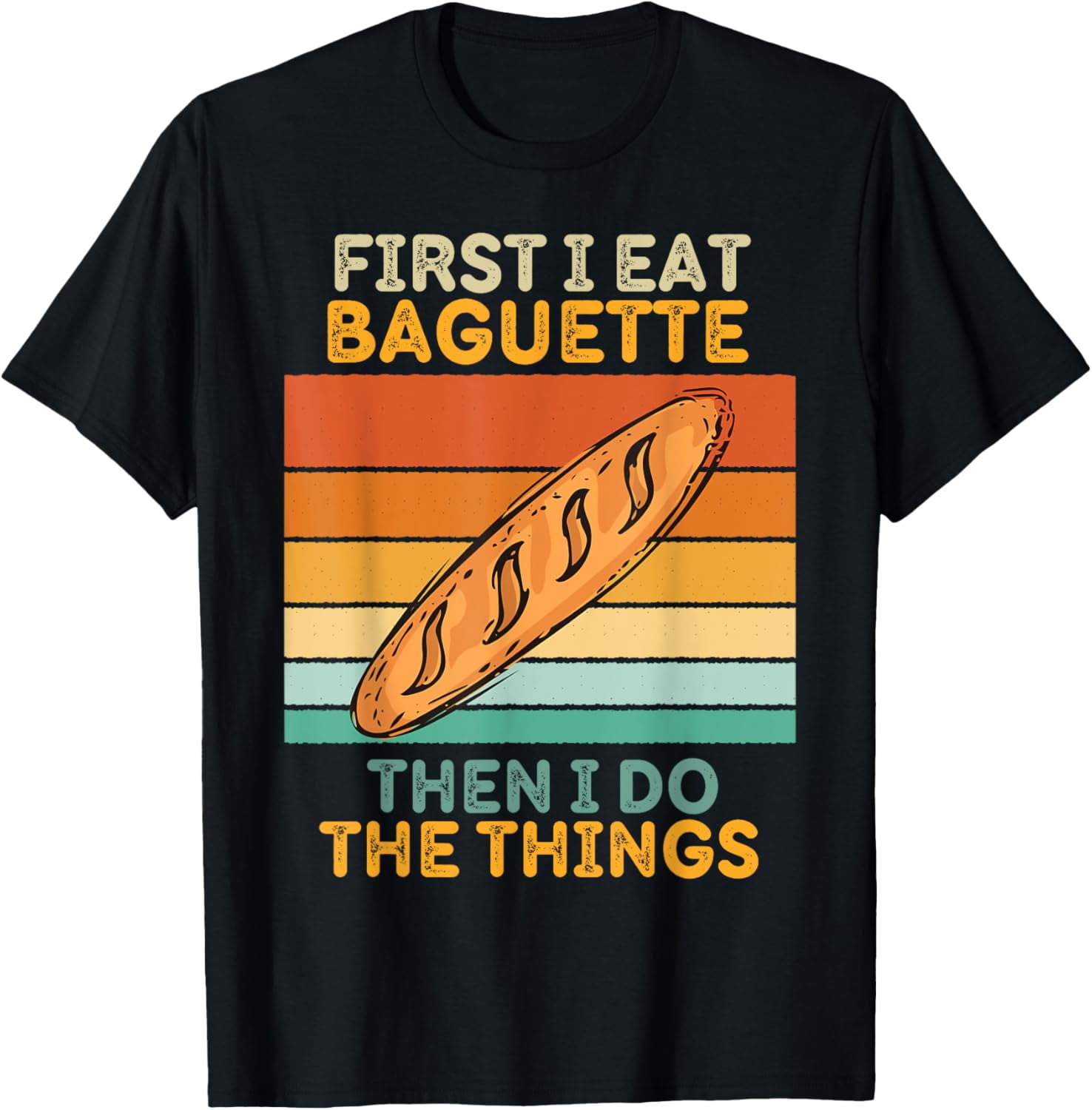 Playful Comfort Tee - First I Eat Baguette Then I Do The Things Vintage ...