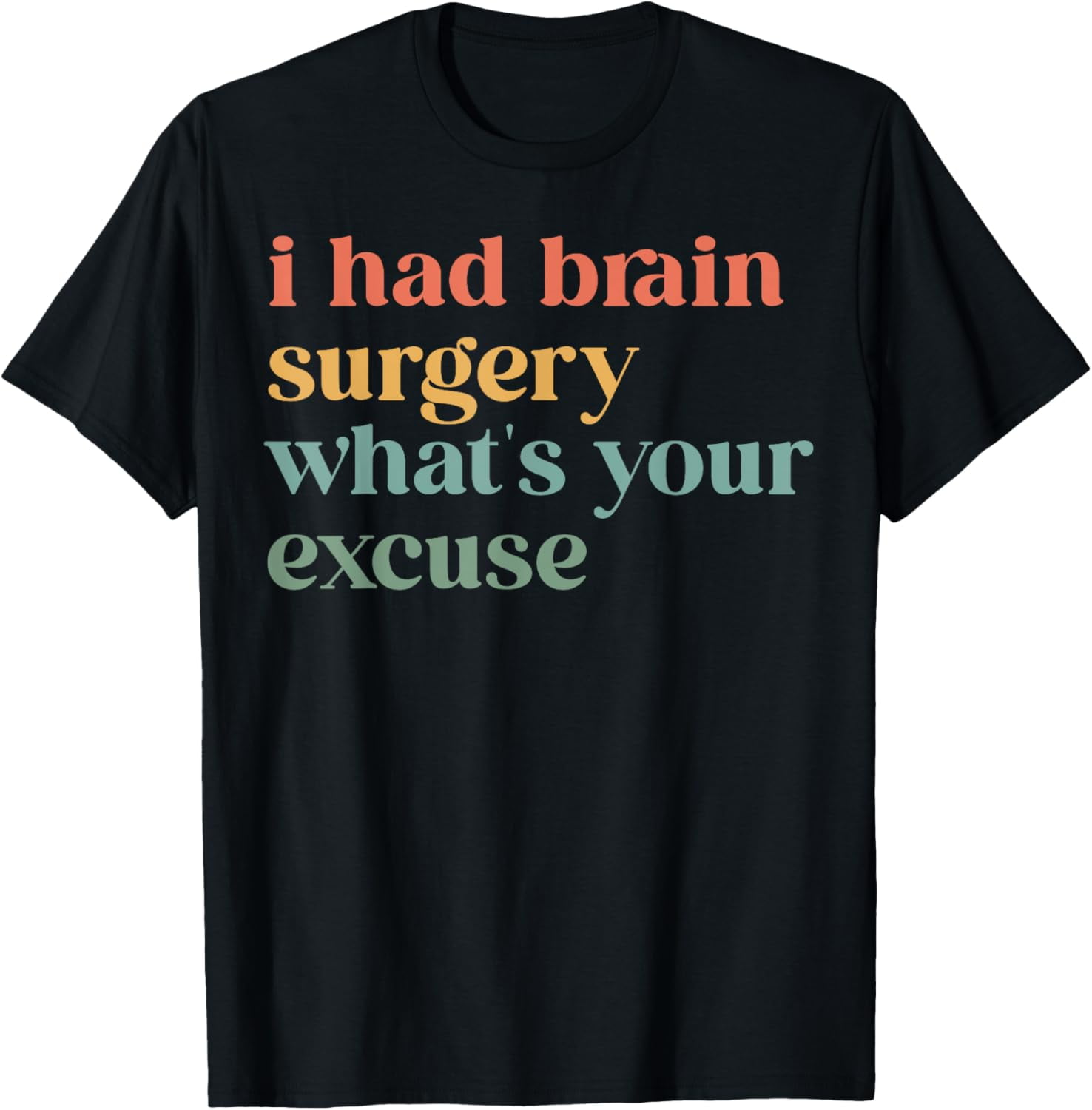 Playful Comfort Tee - I Had Brain Surgery -What's Your Excuse-Retro ...