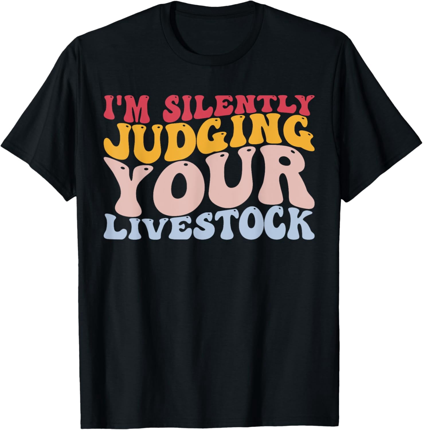 Playful Comfort Tee - I'm Silently Judging Your Livestock Showing ...