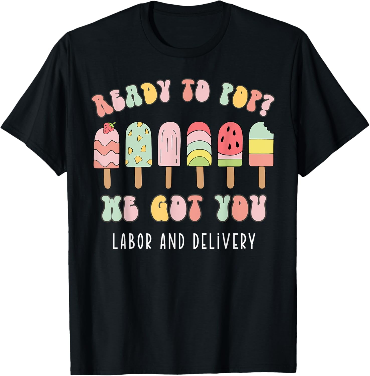 Playful Comfort Tee - Ready To Pop We Got You Labor and Delivery T ...