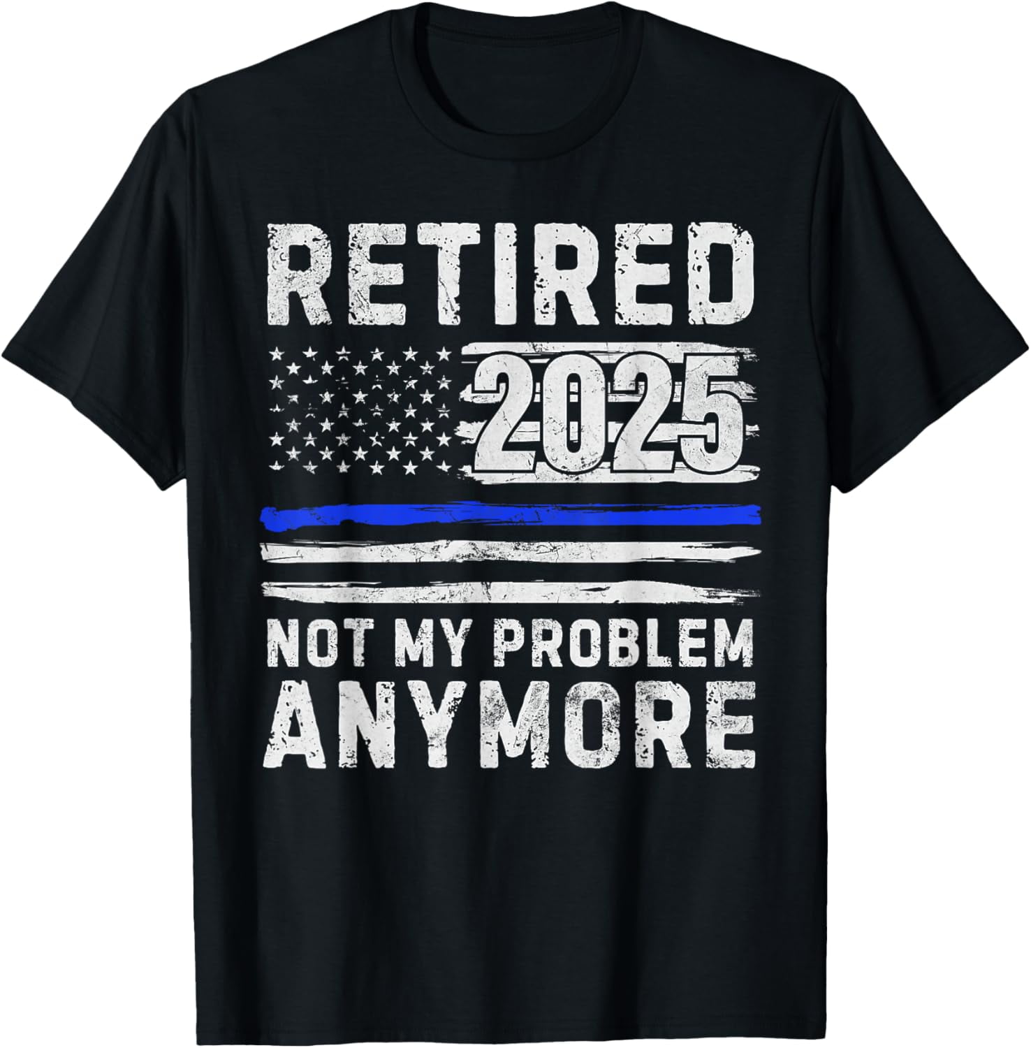 Playful Comfort Tee - Retired 2025 Not My Problem Anymore Police ...