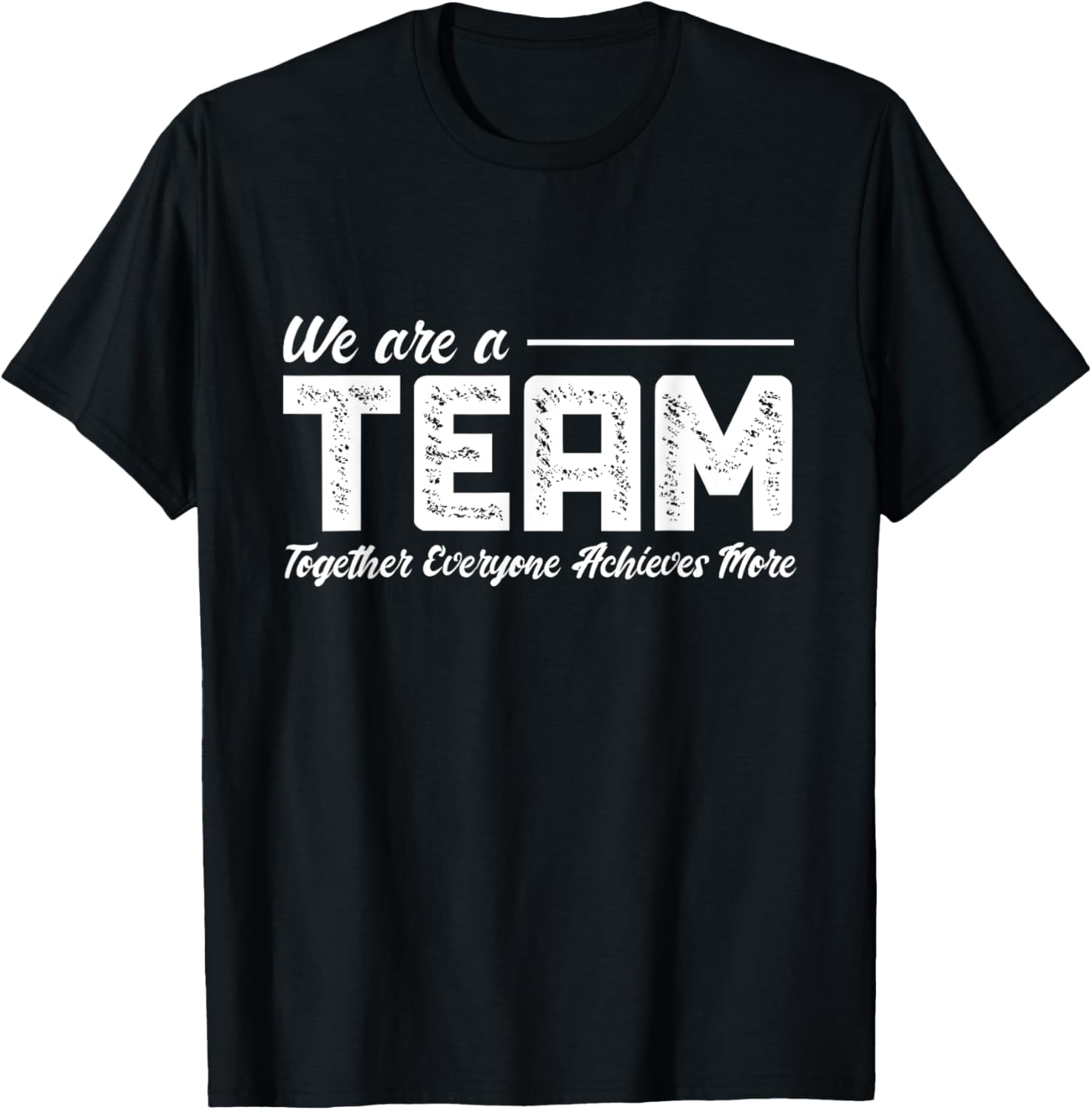Playful Comfort Tee - Teamwork We Are A Team Together Everyone Achieves ...