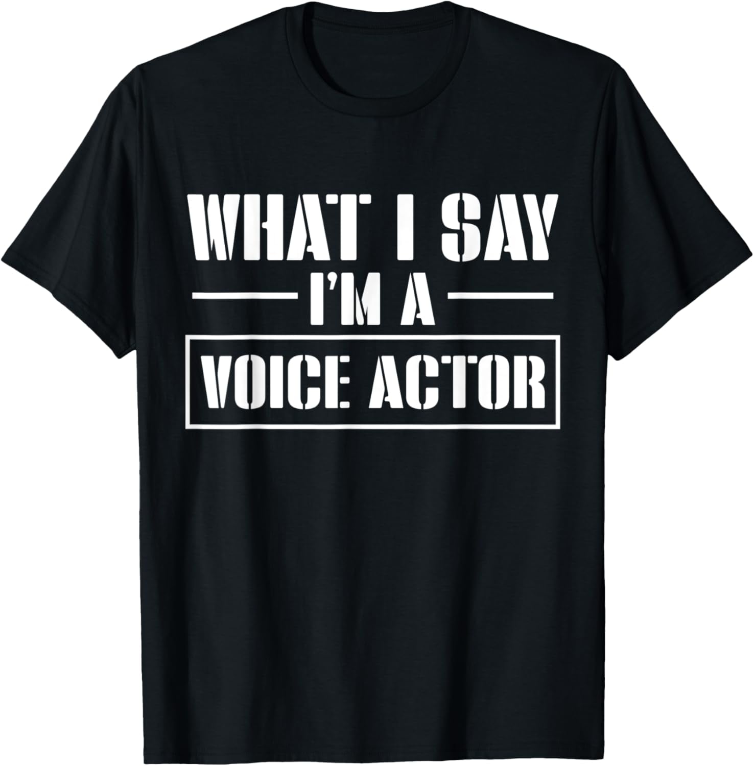 Playful Comfort Tee - What I Say Goes I'm A Voice Actor Acting Dubbing ...