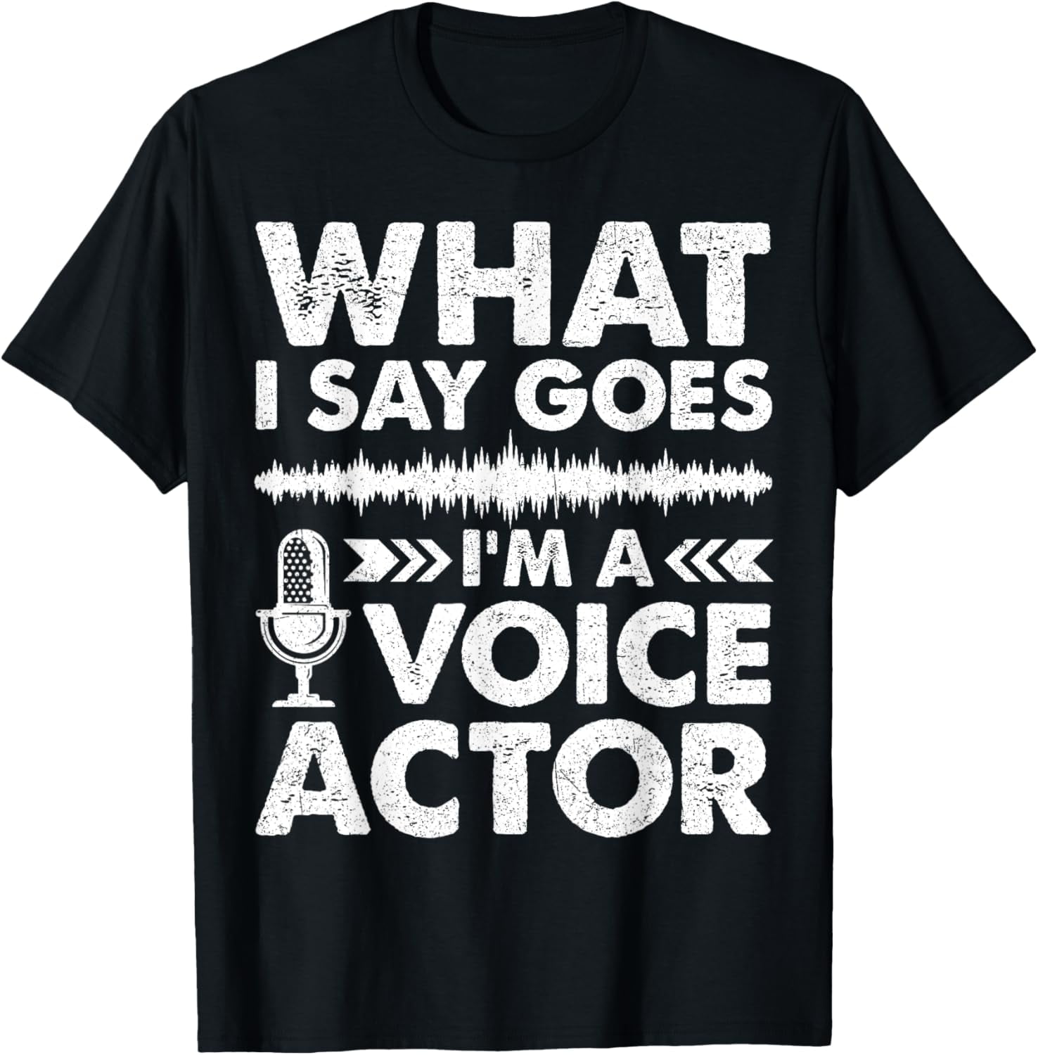 Playful Comfort Tee - What I Say Goes I'm A Voice Actor Shirt Voice ...
