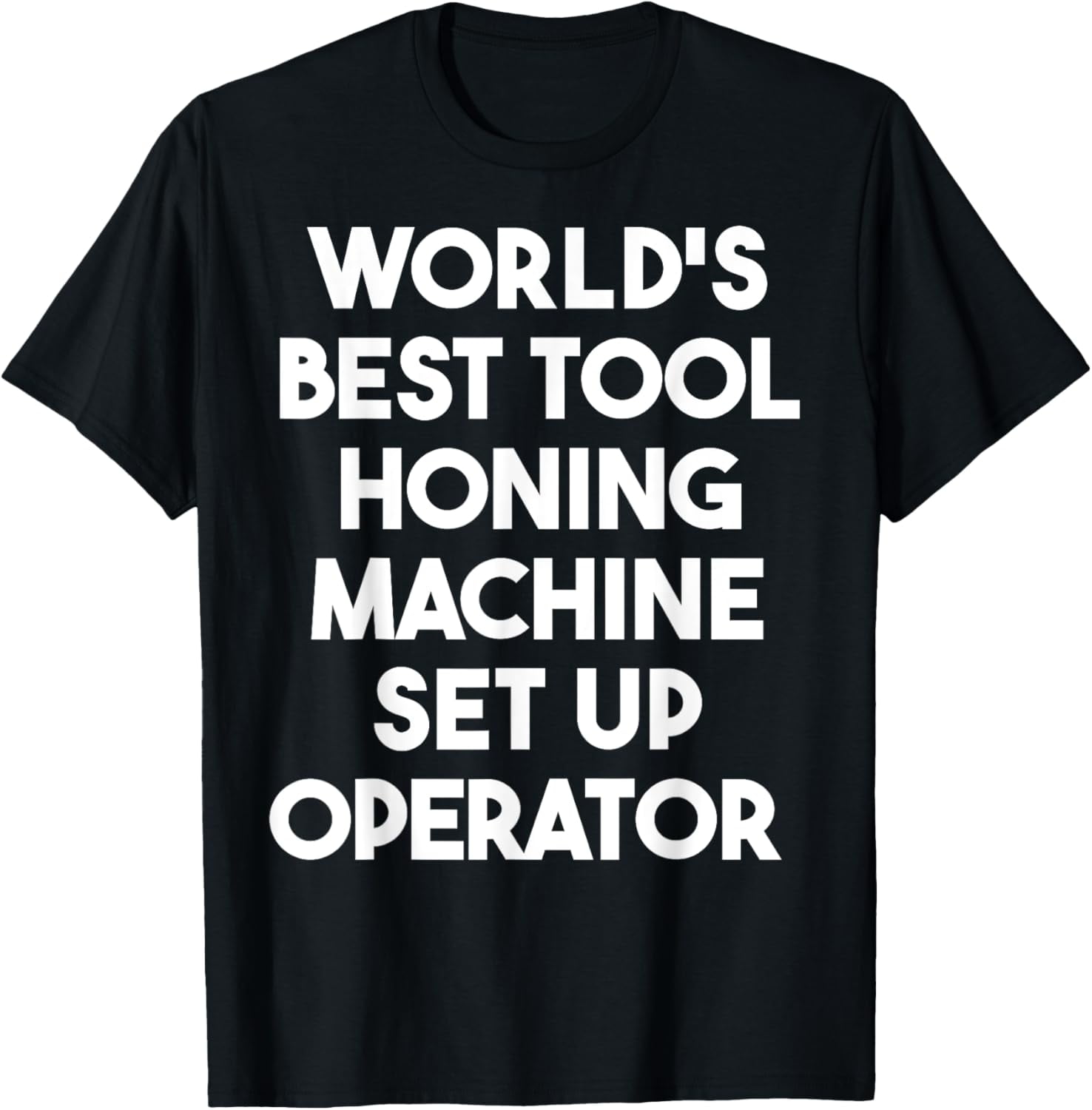Playful Comfort Tee - World's Best Tool Honing Machine Set Up Operator T-Shirt - Walmart.com
