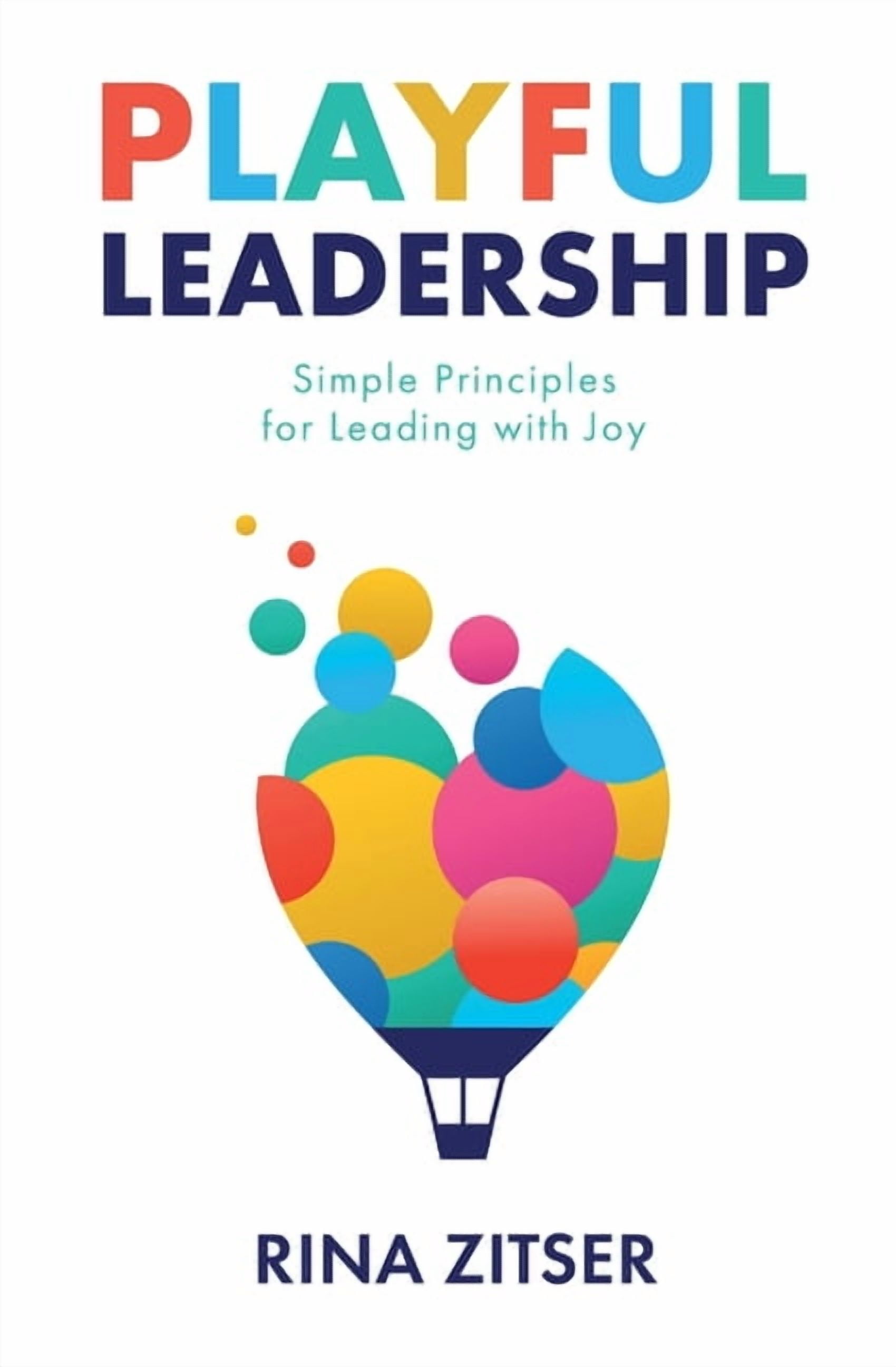 Playful Leadership: Simple Principles for Leading with Joy, (Paperback ...
