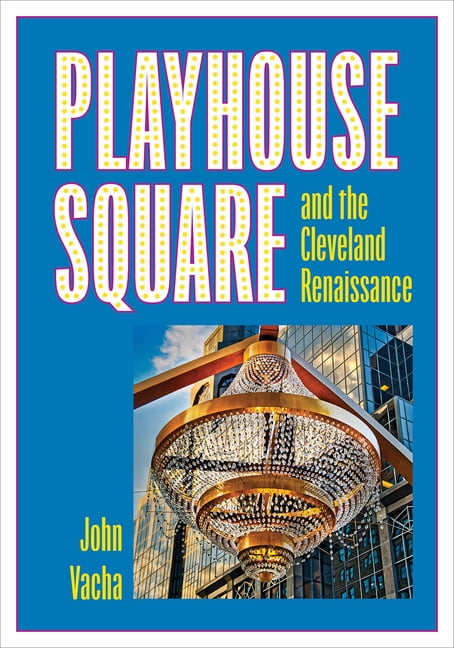 Playhouse Square and the Cleveland Renaissance, (Paperback) - Walmart.com