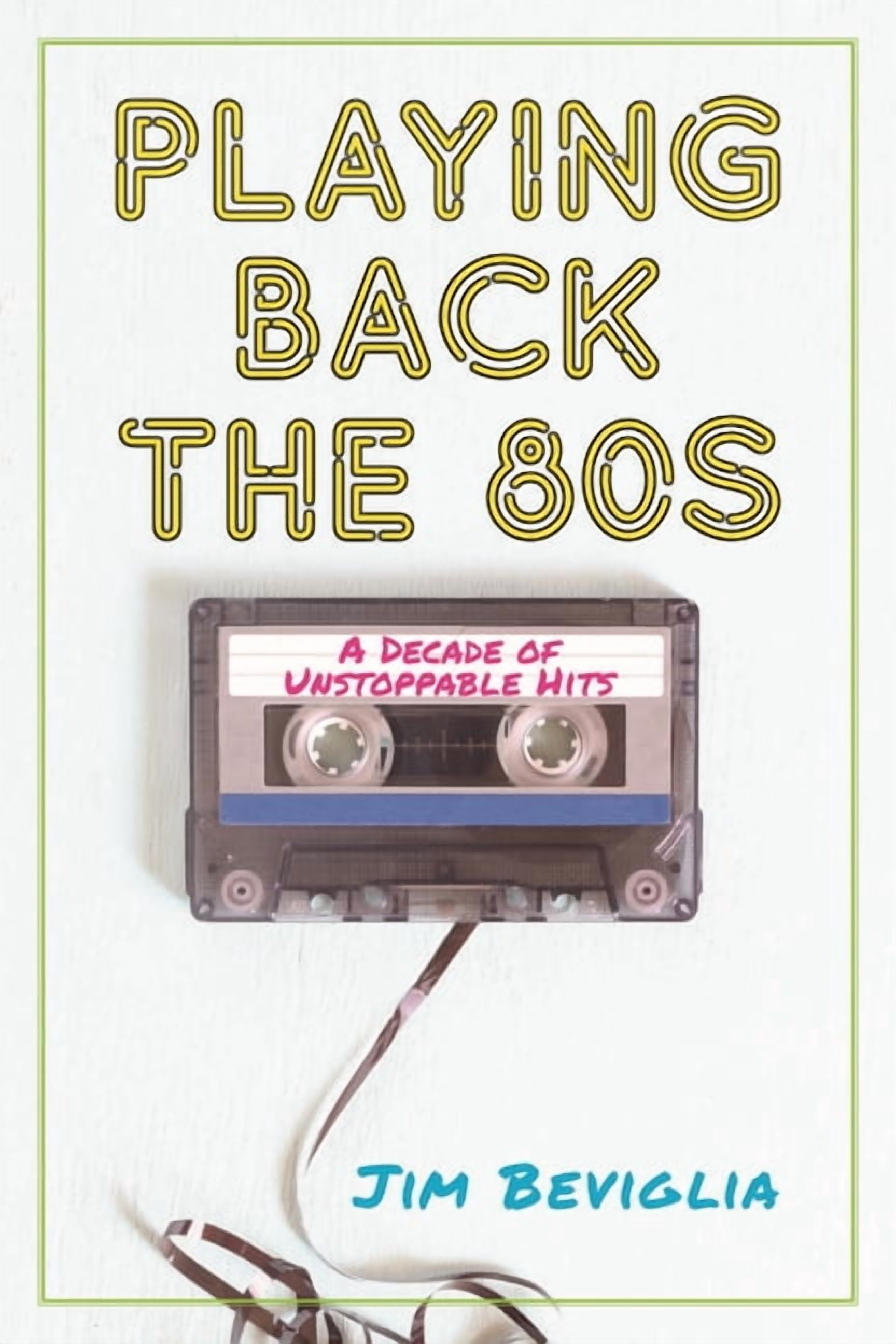 Playing Back the 80s: A Decade of Unstoppable Hits, (Hardcover ...