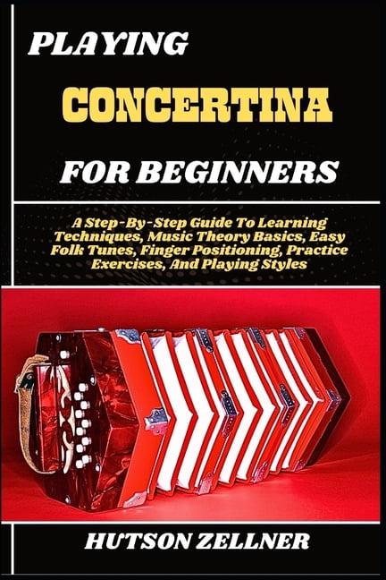 Playing Concertina for Beginners: A Step-By-Step Guide To Learning ...