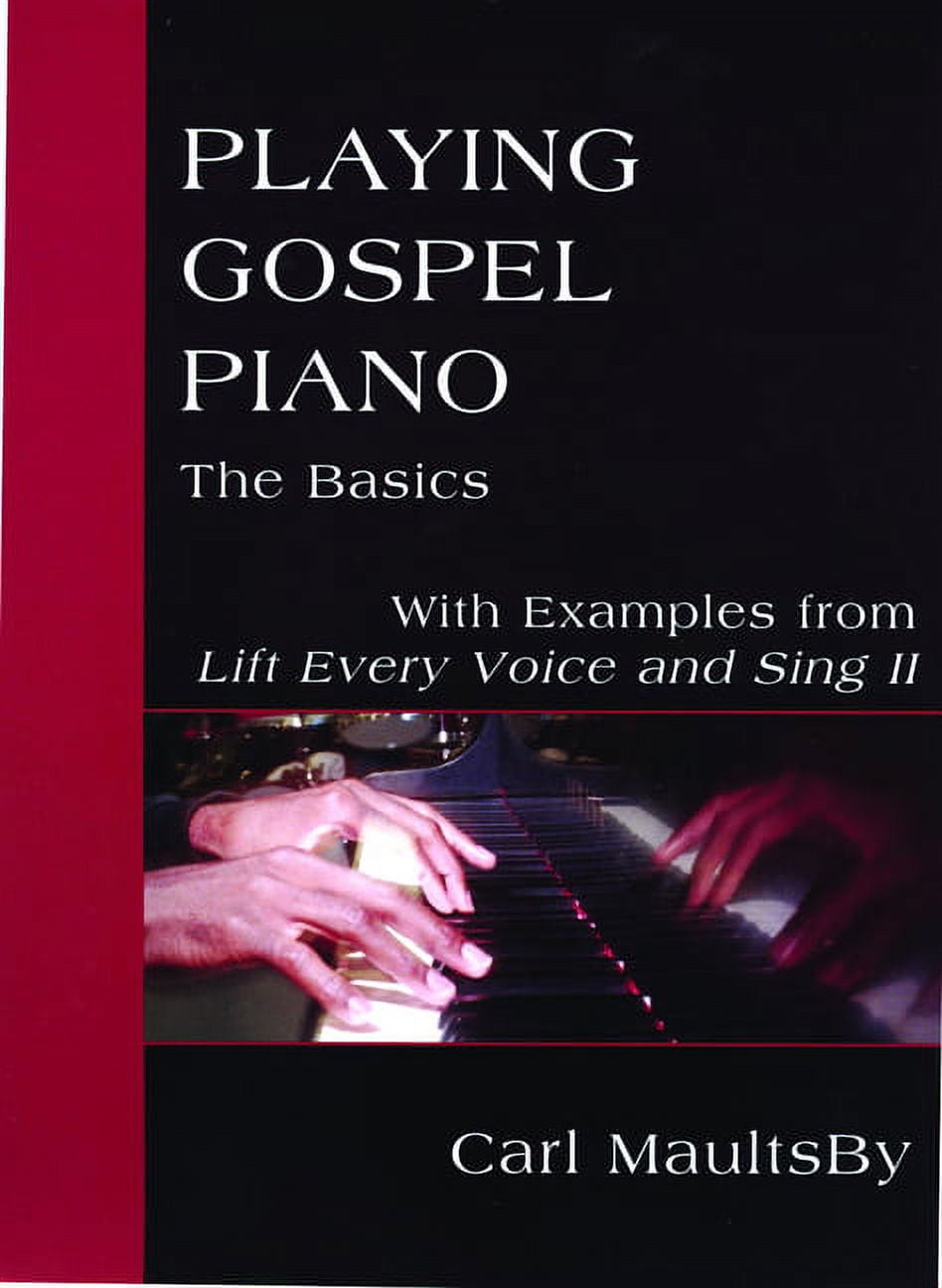 Playing Gospel Piano: The Basics: With Examples from Lift Every Voice ...