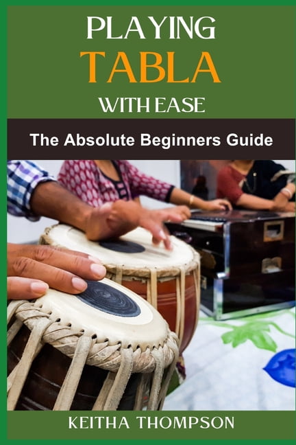 Playing Tabla with Ease: A Beginner's Guide To Mastering Rhythm ...