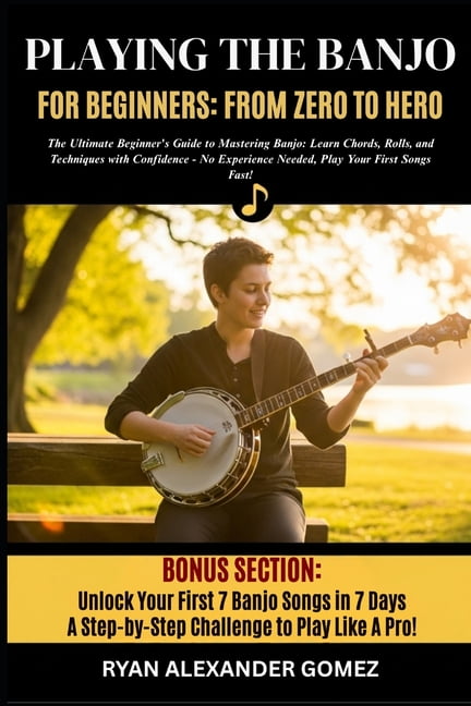 Playing the Banjo for Beginners; From Zero to Hero: The Ultimate ...