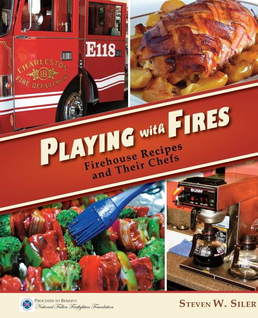 Playing with Fires: Firehouse Recipes and Their Chefs (Paperback ...