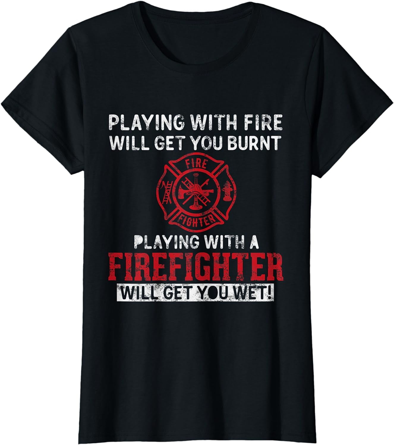 Playing with a firefighter will get you wet gift for Fireman T-Shirt ...