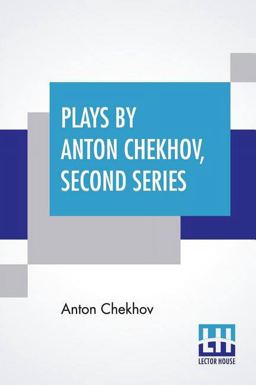 Plays By Anton Chekhov, Second Series: Translated, With An Introduction ...
