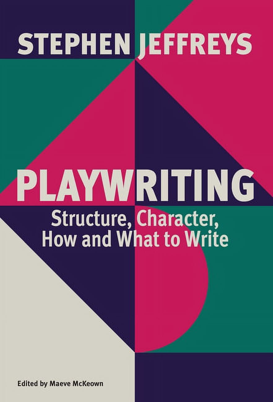 Playwriting: Structure, Character, How and What to Write (Paperback ...