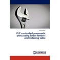 Plc Controlled Pneumatic Press Using Linear Feeders and Indexing Table ...