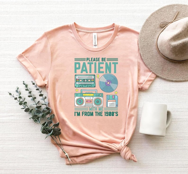 Please Be Patient I’m From The 1900s – Funny Retro Meme Graphic Tee for ...