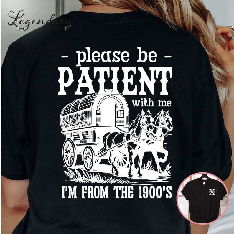 Please Be Patient I’m From the 1900s Tee - Funny Gen X Meme Shirt ...
