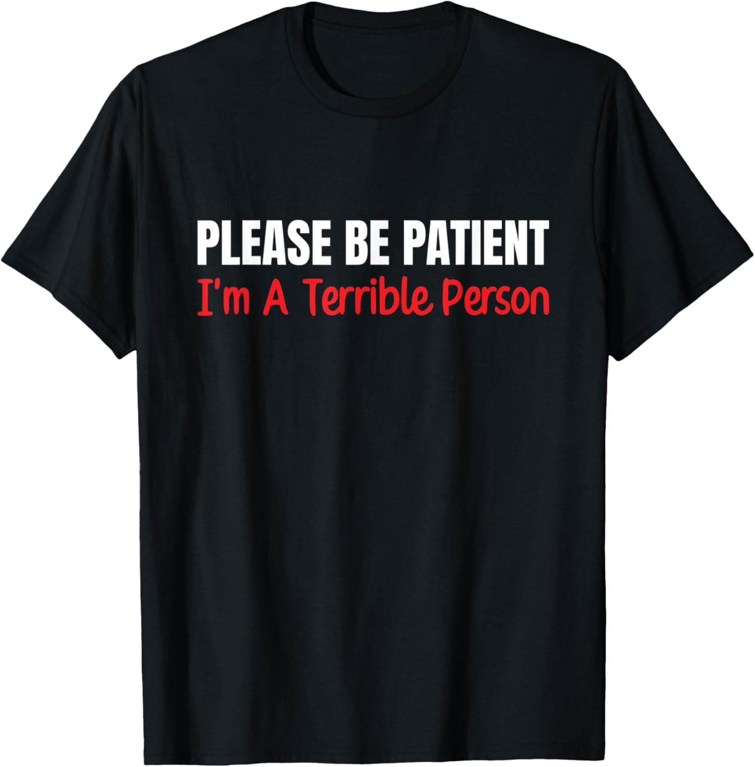 Please Be Patient I'm a Terrible Person T-Shirt men and women can wear ...