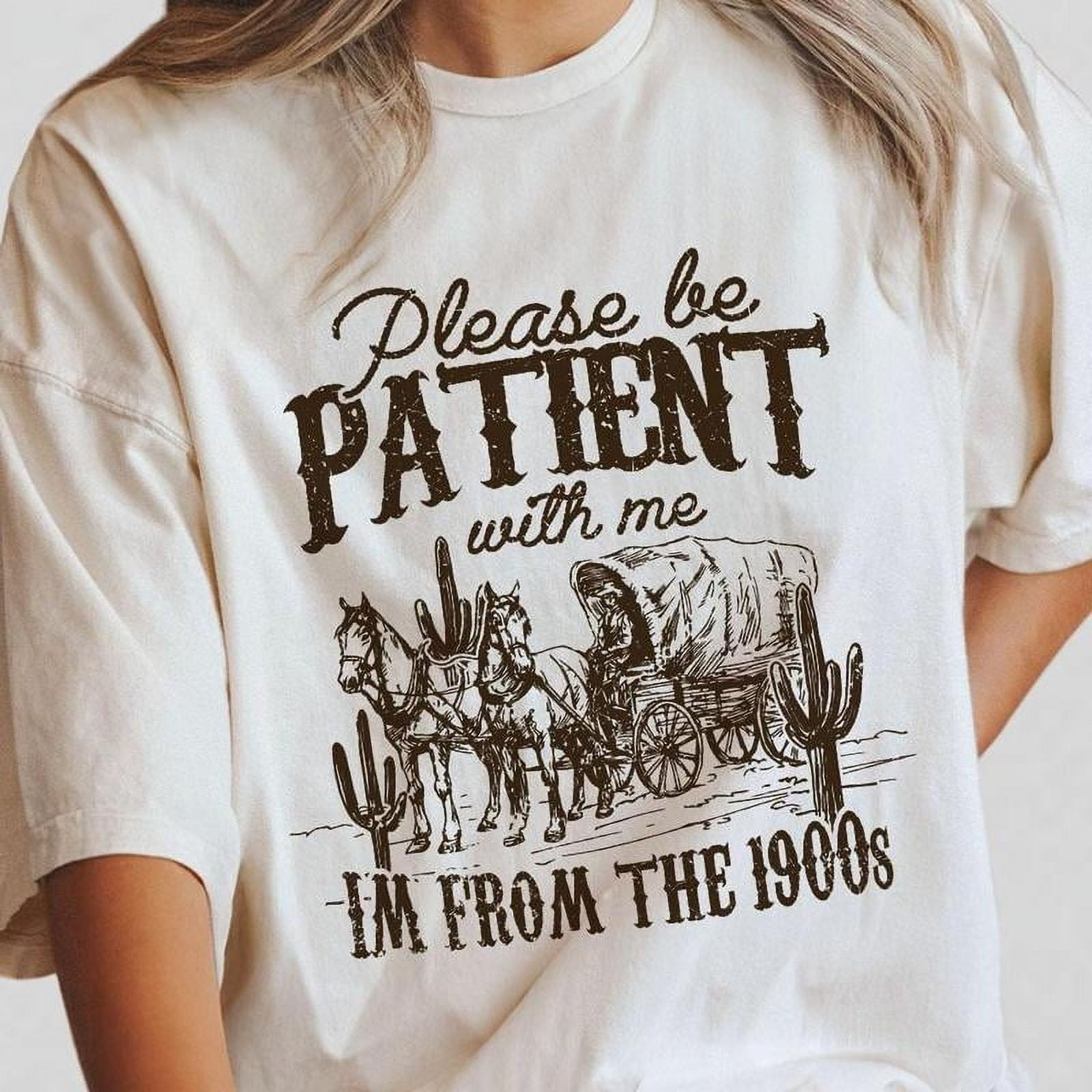 Please Be Patient with Me . Im From The 1900s . Women . Western Graphic ...
