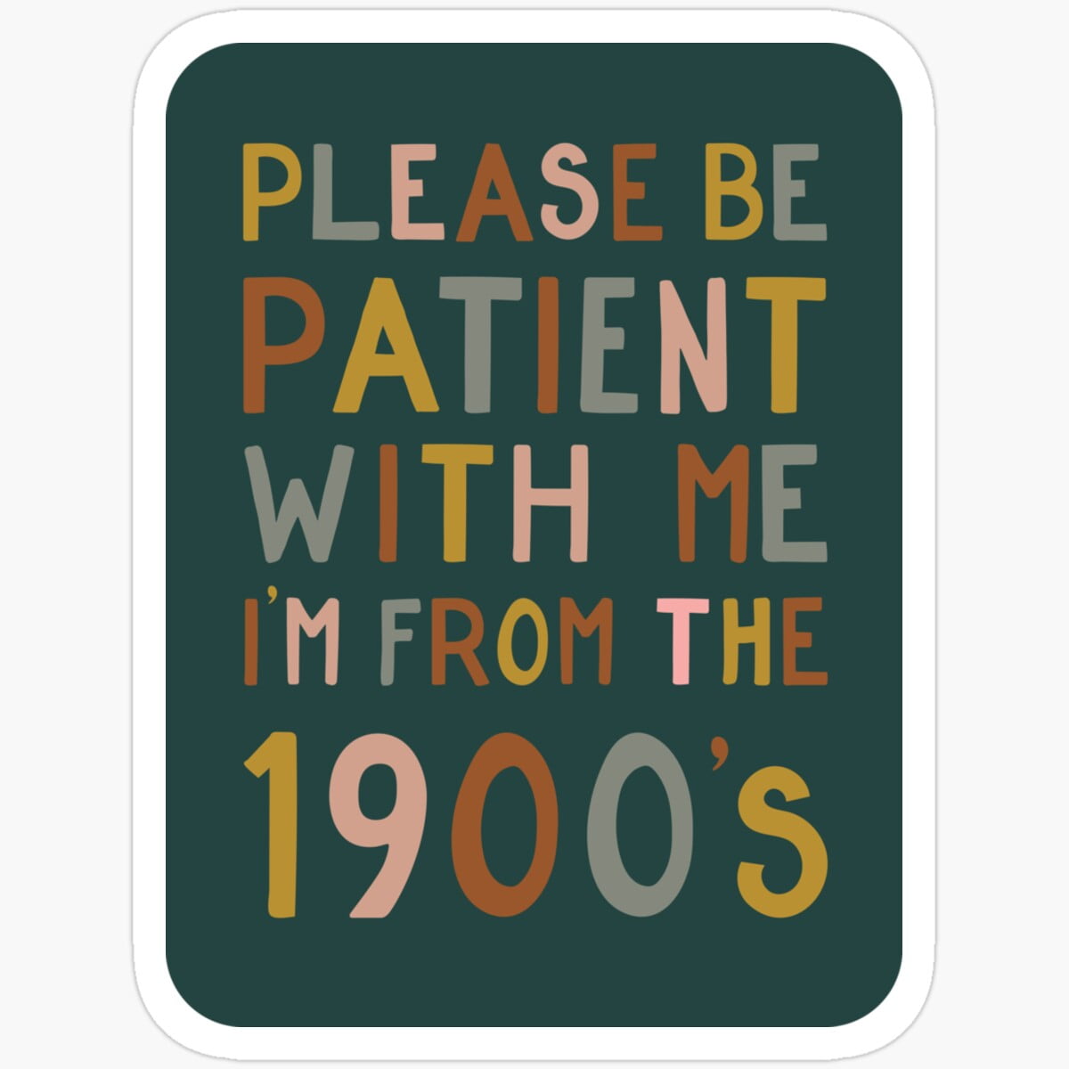 Please Be Patient With Me, I'M From The 1900'S Sticker. Gift For You ...