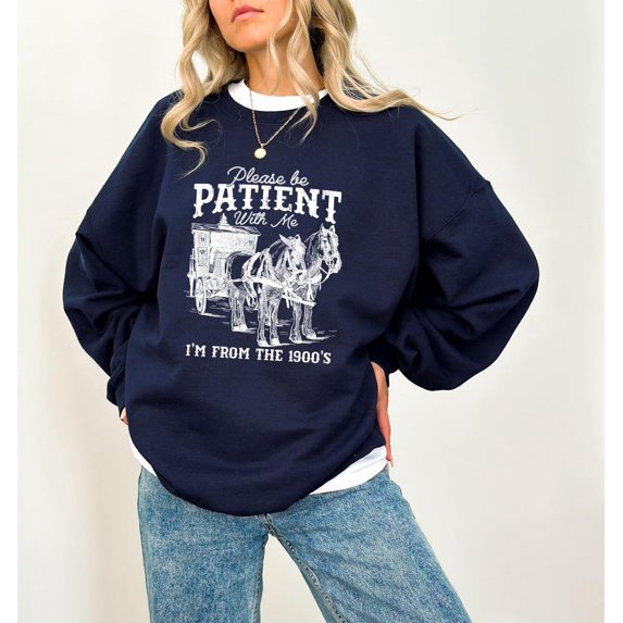 Please Be Patient With Me I'm From The 1900s Sweatshirt, Western Shirt ...
