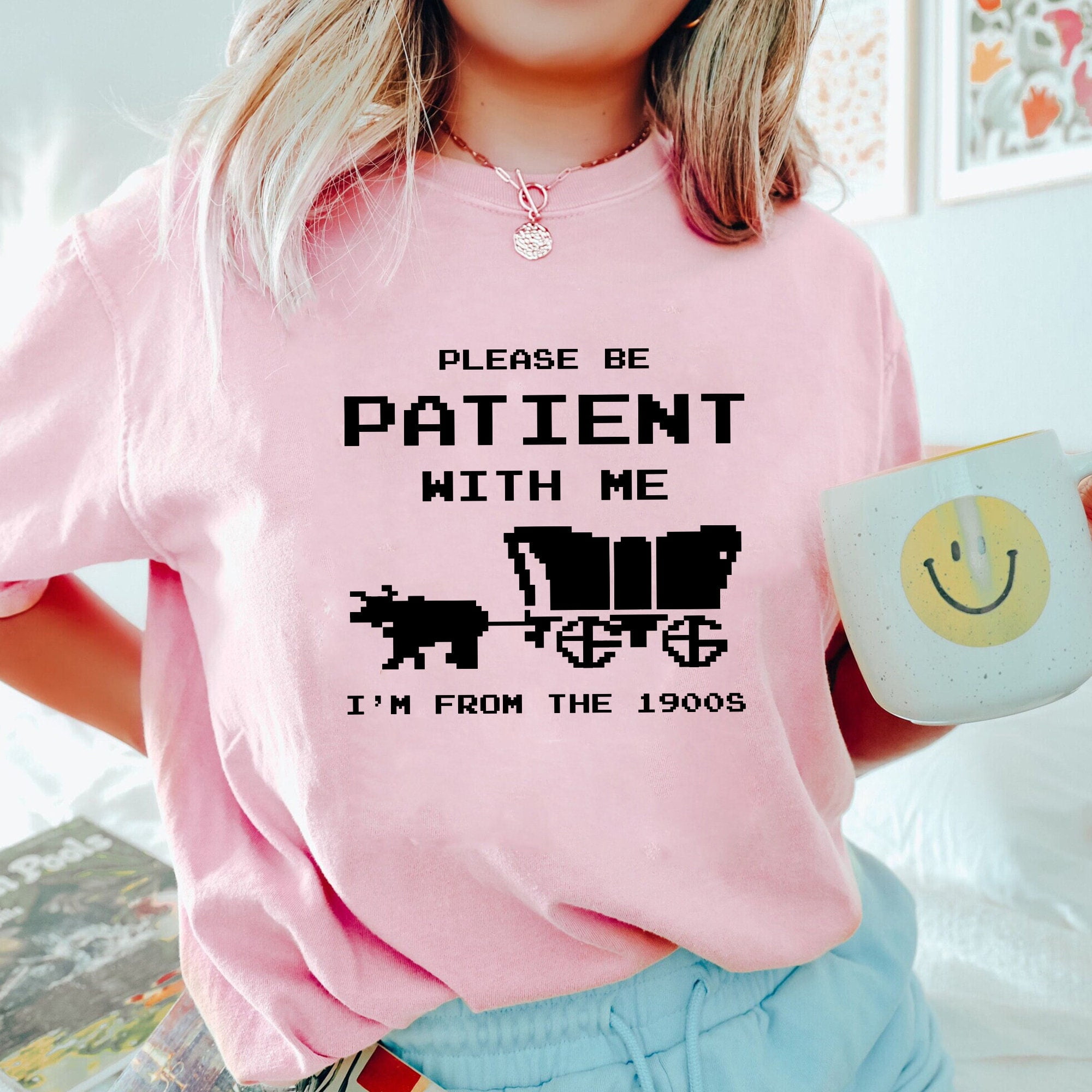 Please Be Patient With Me Im From The 1900s Shirt, Trending Unisex Tee ...