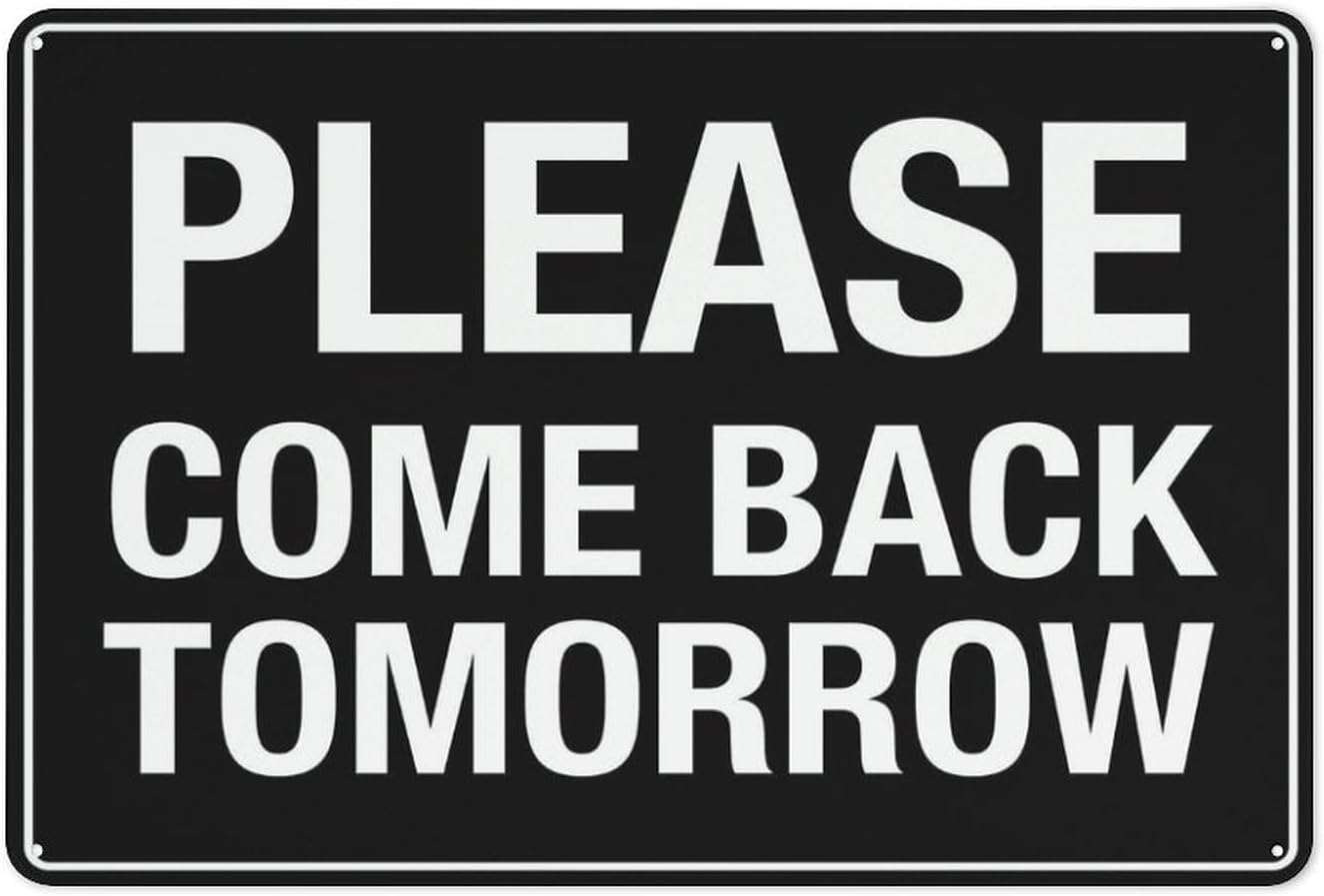 Please Come Back Tomorrow Sign Sign, 8 X 12 Grade Reflective Sheeting ...