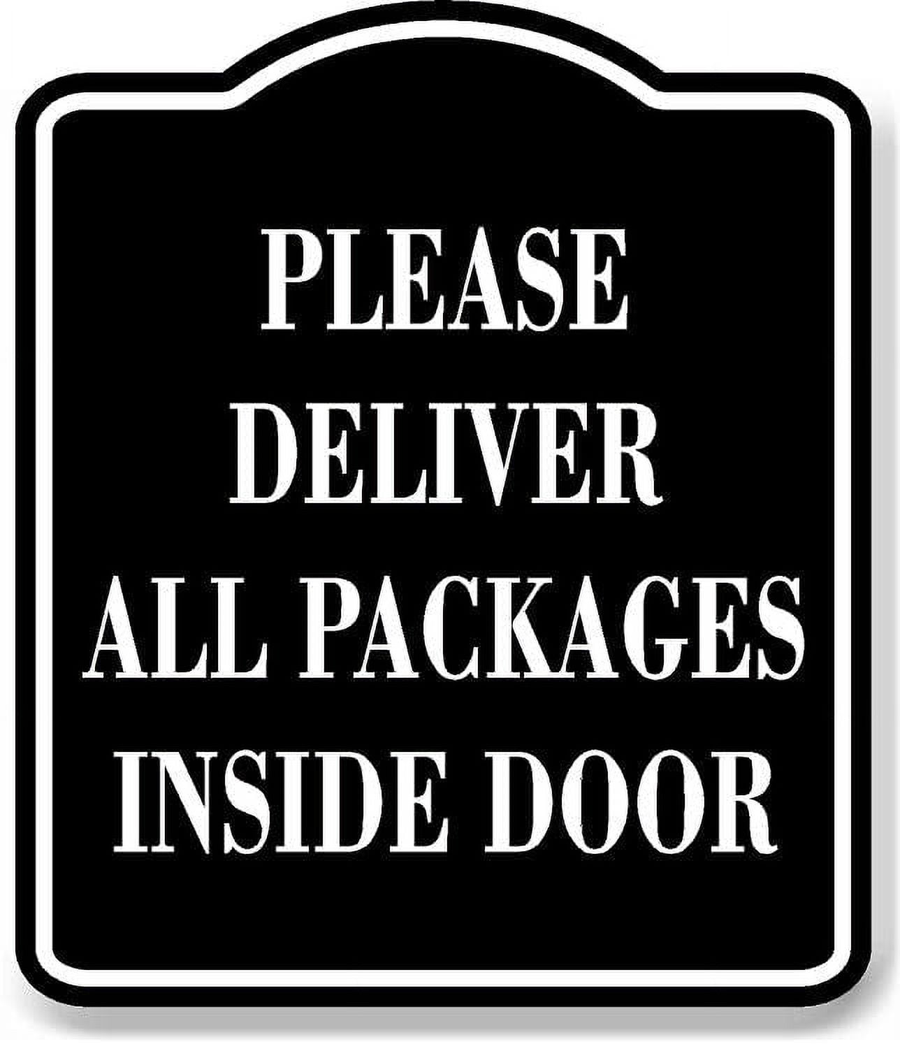 Please Deliver All Packages Inside Door BLACK Aluminum Composite Sign ...