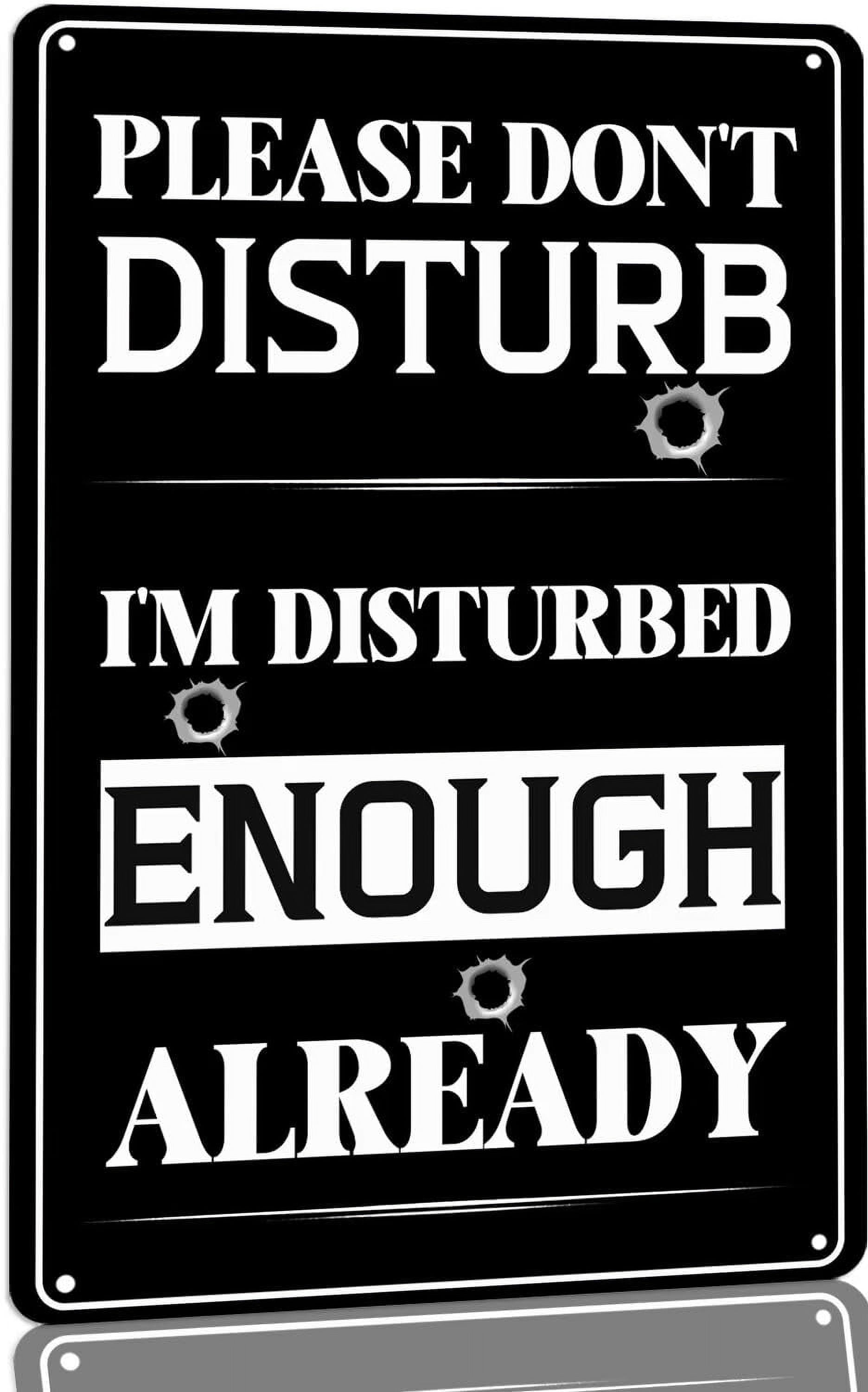 Please Don't Disturb I'm Disturbed Enough Already Metal Tin Signs ...