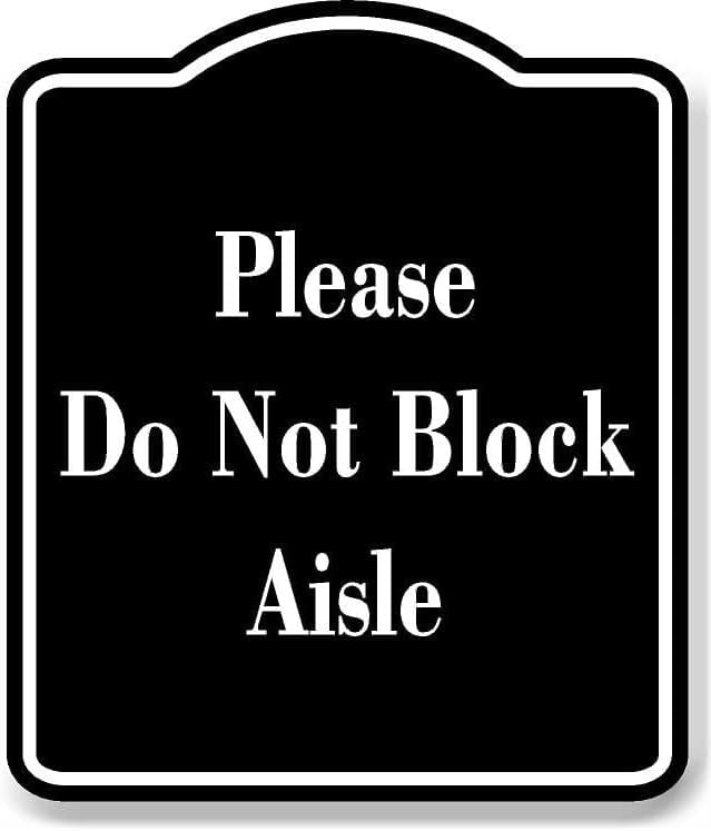 Please Do Not Block Aisle BLACK Aluminum Composite Sign, 15"x18 ...
