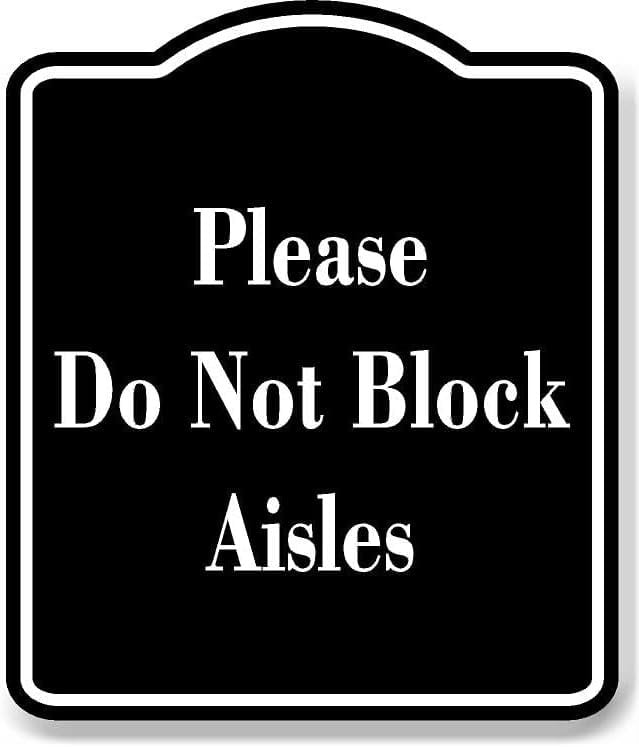 Please Do Not Block Aisles BLACK Aluminum Composite Sign, 15"x18 ...