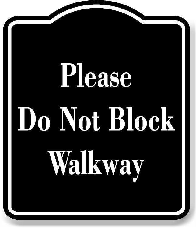 Please Do Not Block Walkway BLACK Aluminum Composite Sign - Walmart.com