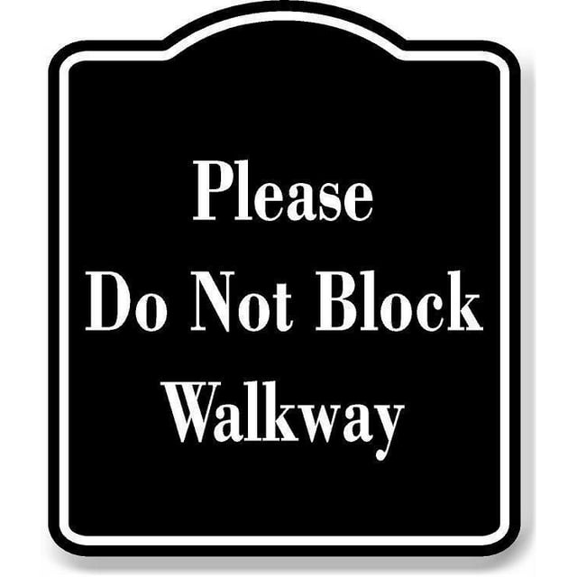 Please Do Not Block Walkway BLACK Aluminum Composite Sign - Walmart.com