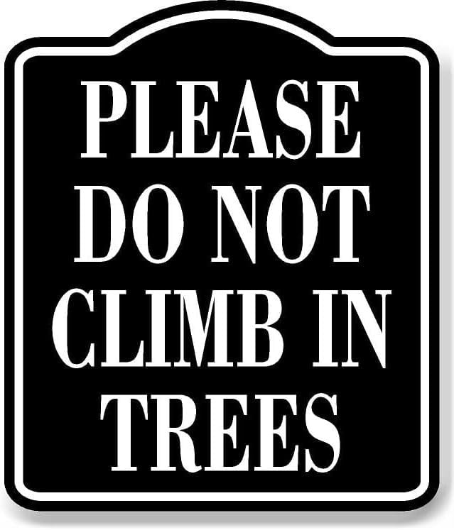 Please Do Not Climb In Trees BLACK Aluminum Composite Sign, 8.5"x10 ...