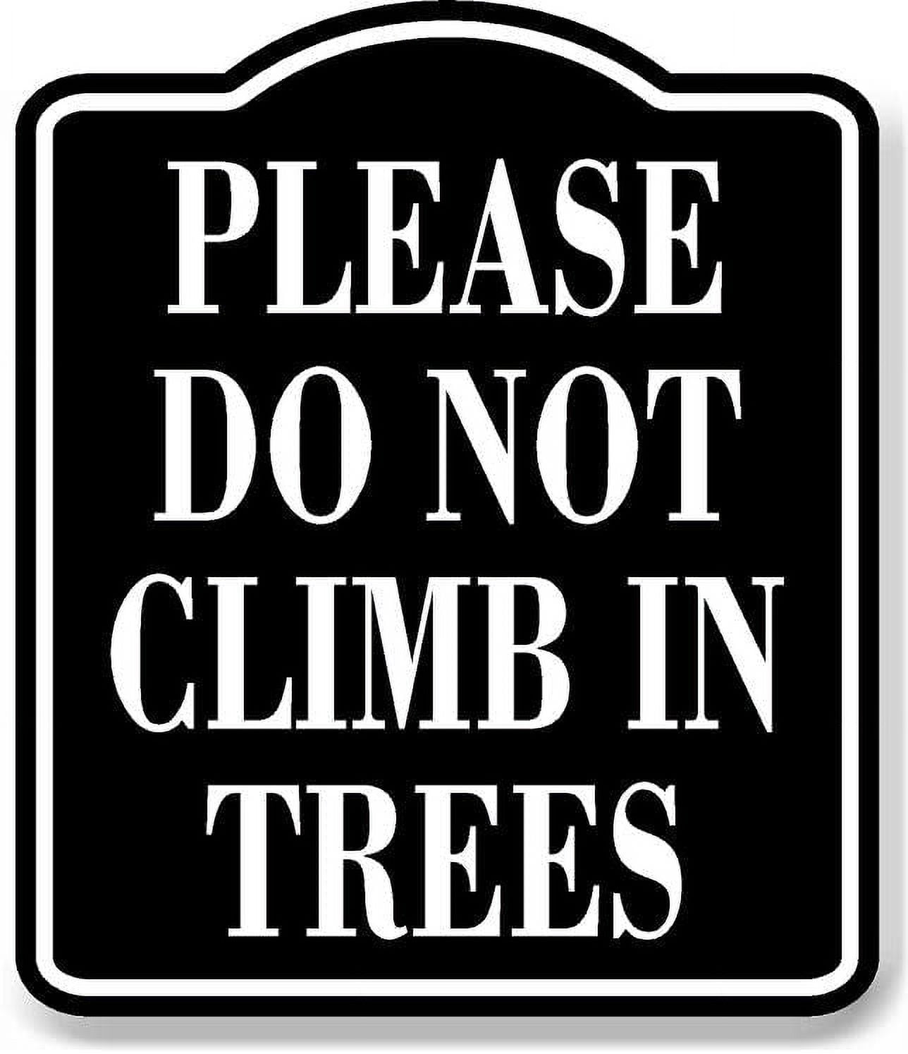 Please Do Not Climb In Trees BLACK Aluminum Composite Sign - Walmart.com