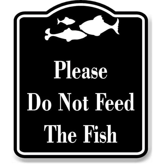 Please Do Not Feed The Fish BLACK Aluminum Composite Sign, 8.5"x10 ...