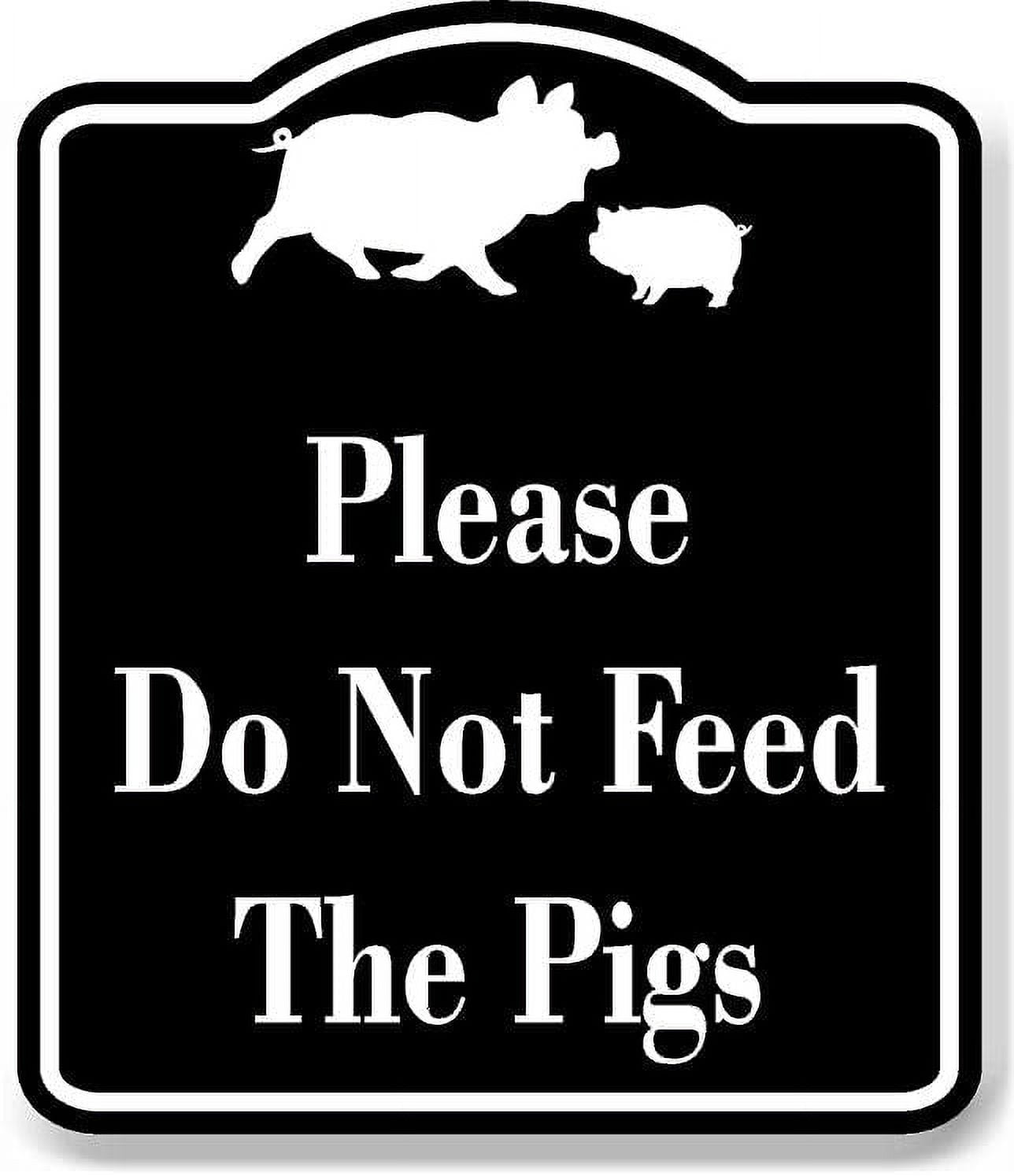 Please Do Not Feed The Pigs BLACK Aluminum Composite Sign, 15"x18 ...