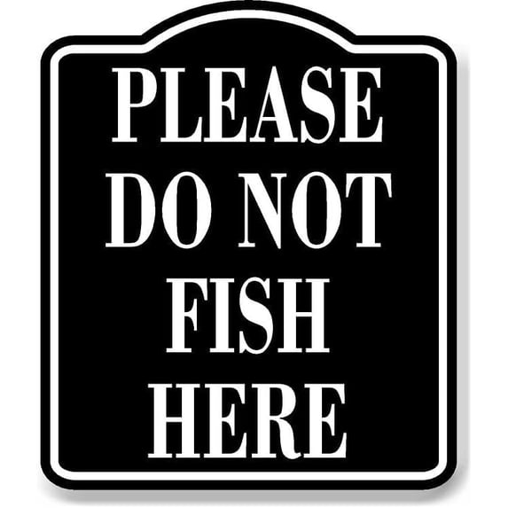 Please Do Not Fish Here BLACK Aluminum Composite Sign, 20"24" - Walmart.com