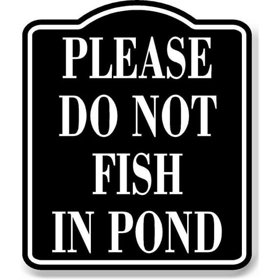 Please Do Not Fish In Pond BLACK Aluminum Composite Sign, 20"x24 ...