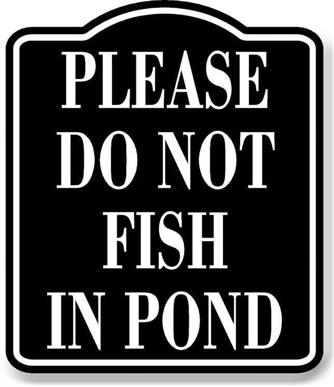 Please Do Not Fish In Pond BLACK Aluminum Composite Sign, 8.5"x10 ...
