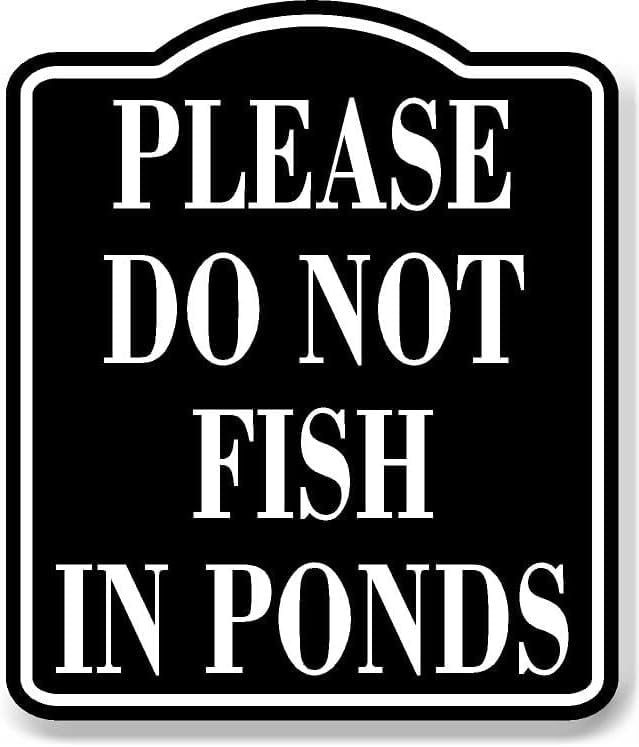 Please Do Not Fish In Ponds BLACK Aluminum Composite Sign, 15"x18 ...