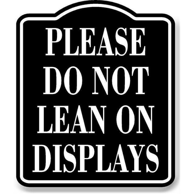 Please Do Not Lean On Displays BLACK Aluminum Composite Sign, 15"x18 ...