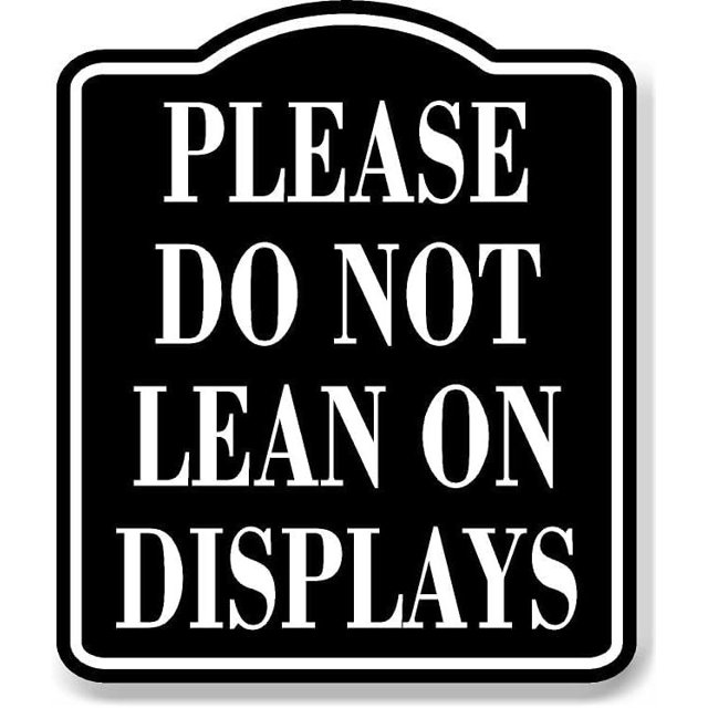 Please Do Not Lean On Displays BLACK Aluminum Composite Sign, 8.5"x10 ...