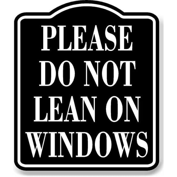 Please Do Not Lean On Windows BLACK Aluminum Composite Sign, 20"24 ...