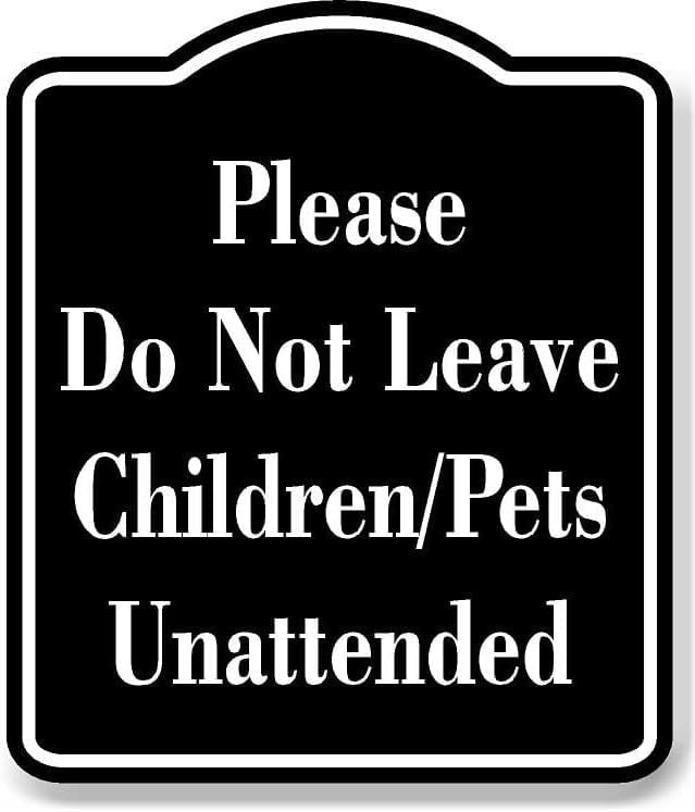 Please Do Not Leave Children Pets Unattended BLACK Aluminum Composite ...