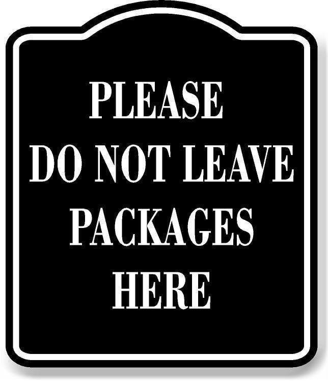 Please Do Not Leave Packages Here BLACK Aluminum Composite Sign, 8.5 ...